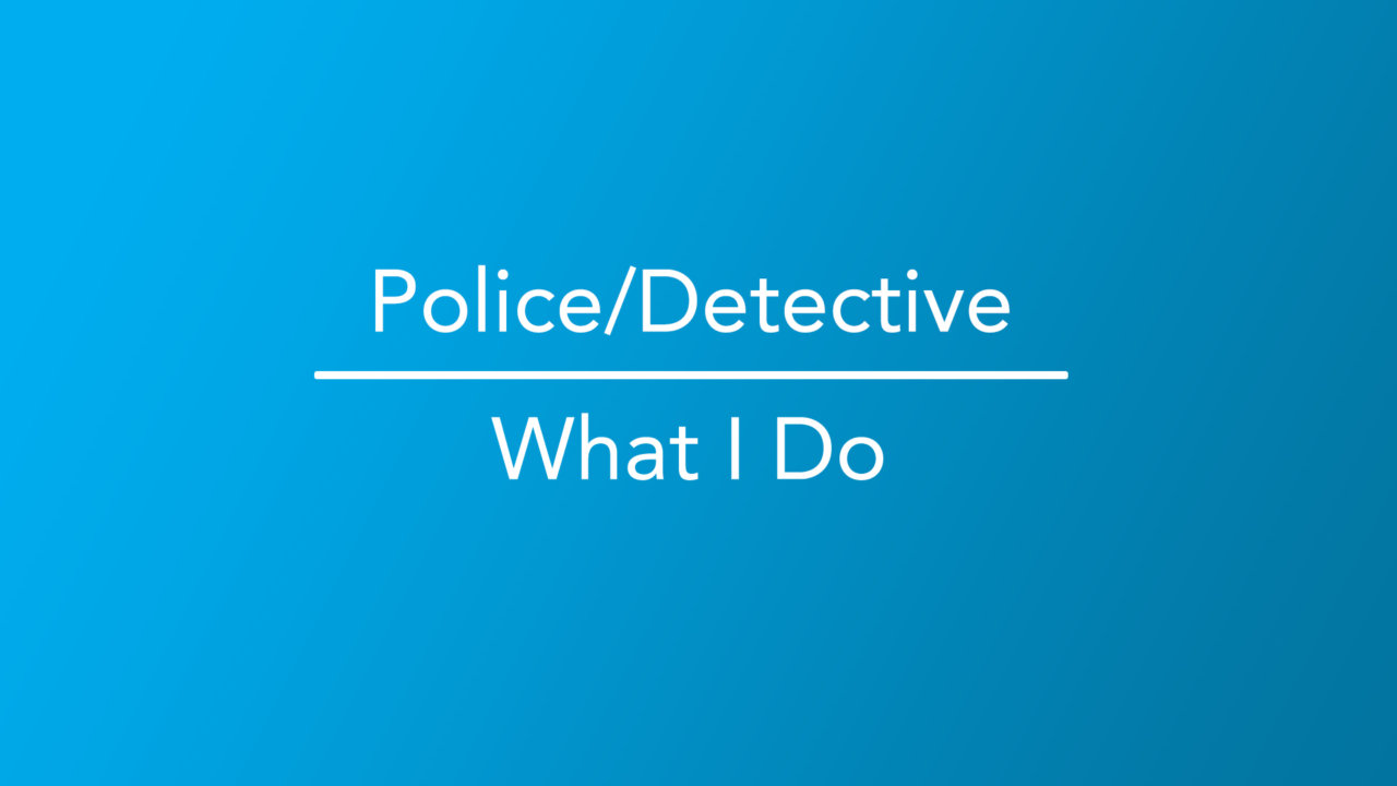 How to Become a Police and Detectives - Career Girls - Explore Careers